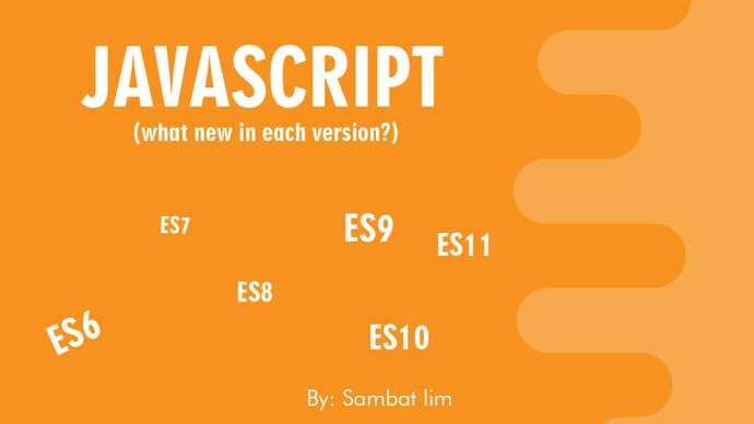 What new in each version of Modern Javascript - ECMAScript(ES) from ES6 ... What new in each version of Modern Javascript - ECMAScript(ES) from ES6 ...